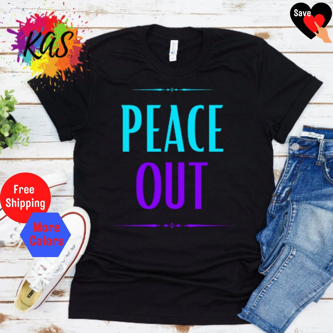 PEACE OUT T-shirt Peace and Love Hippies Tee Idioms Slang Goodbye Shirt ...