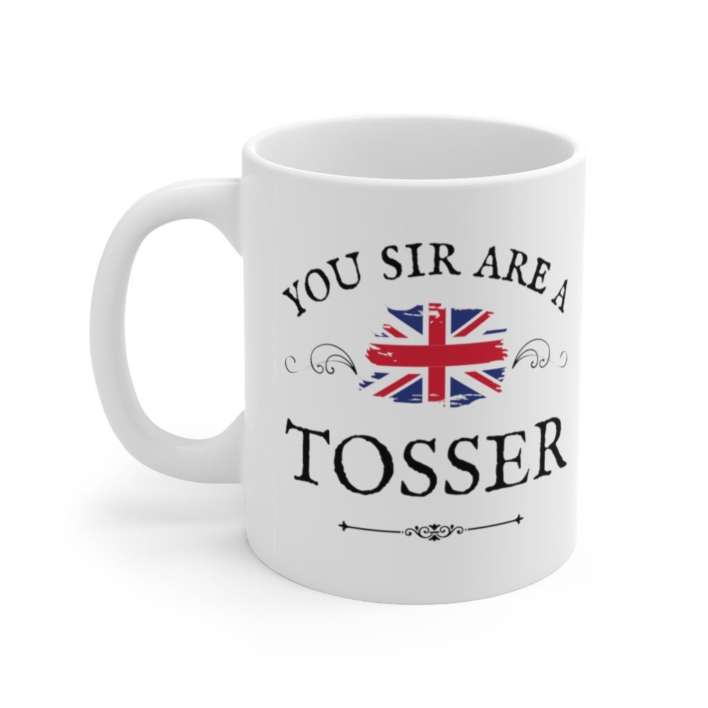 British, You Sir Are A TOSSER Mug, English Proud, British Patriotic ...