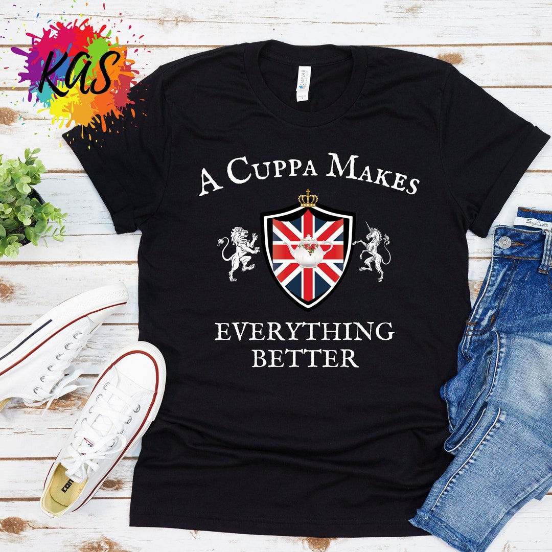 BRITISH CUPPA Makes Everything Better T-shirt British Lovers Top ...