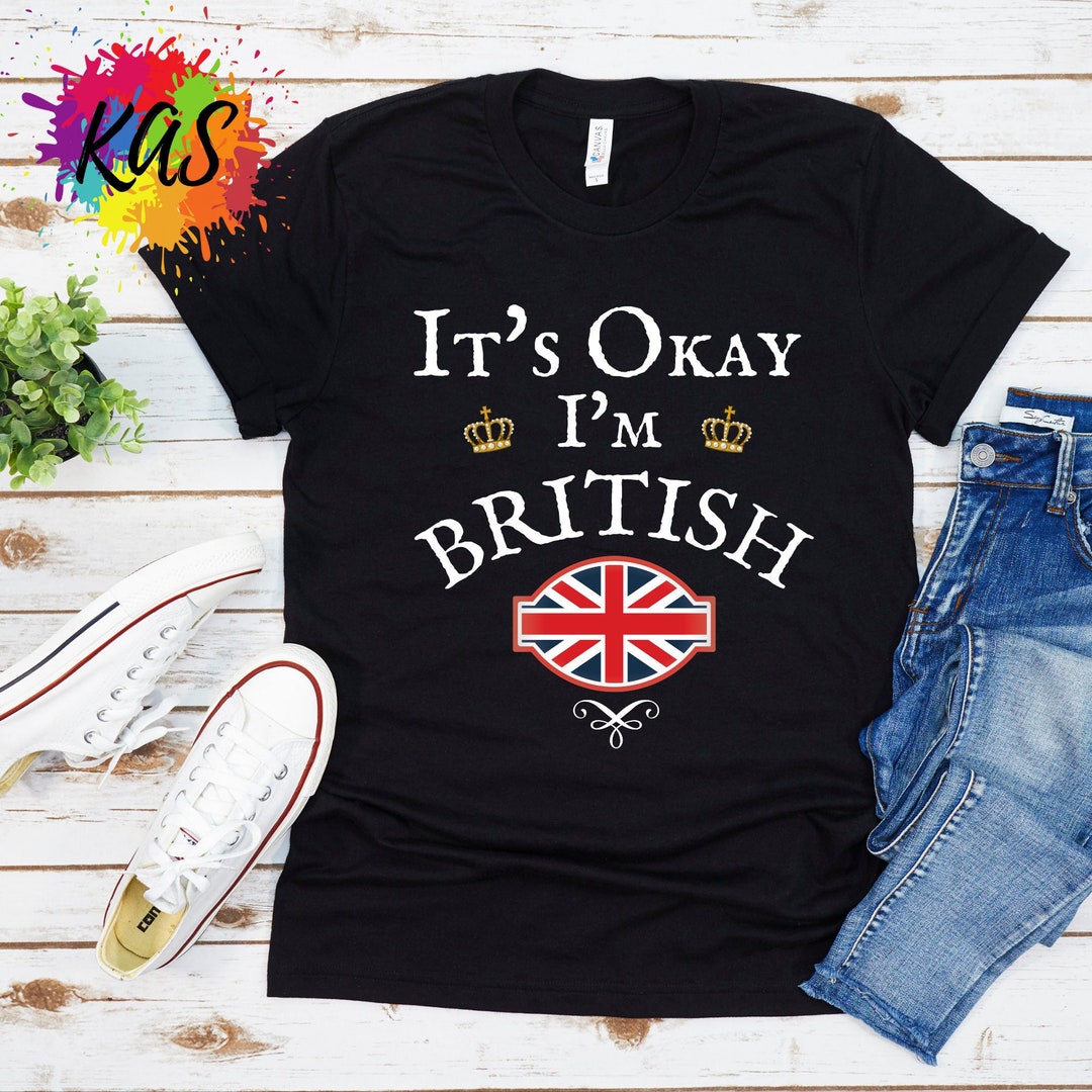 BRITISH It's Okay I'm British T-shirt Great Britain Gag Gift Shirt ...