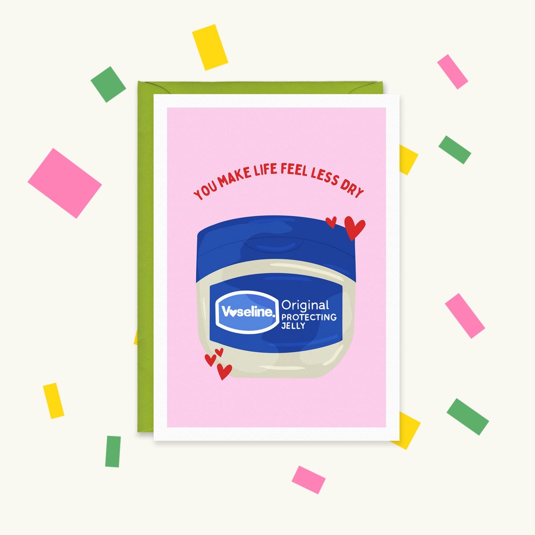 Funny Vaseline Card - You Make Life Feel Less Dry - Funny Vaseline ...