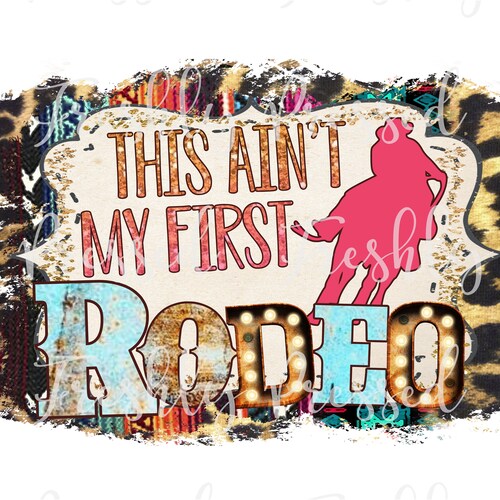 This Ain't My First Rodeo PNG Instant Download - Etsy