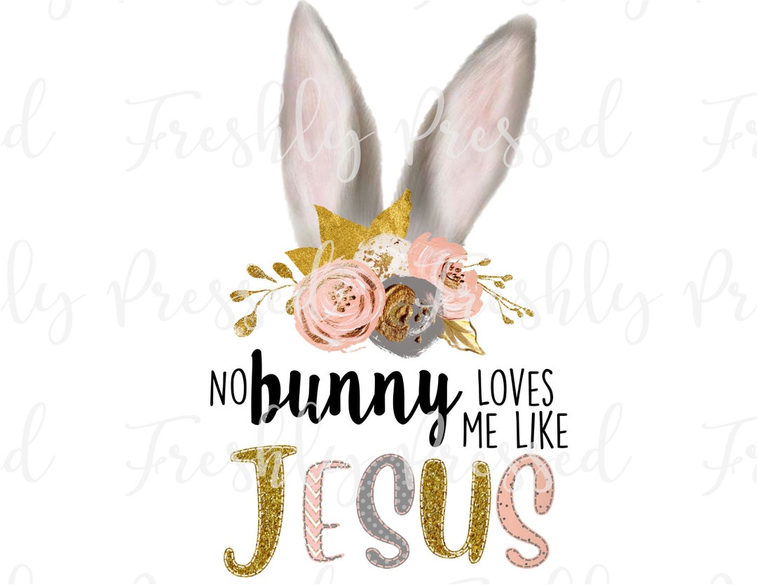 No Bunny Love Me Like Jesus Easter PNG Digital Download - Etsy