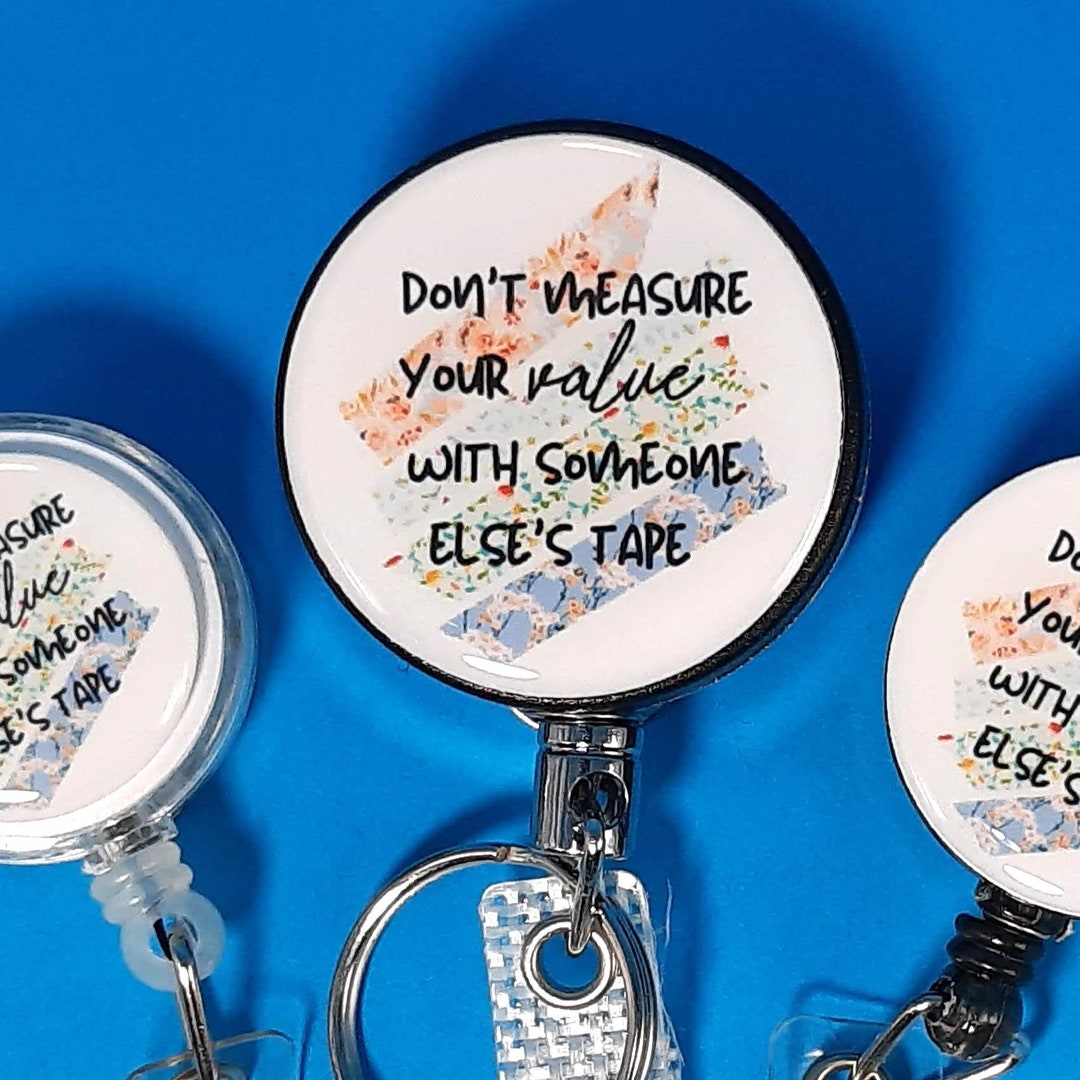 Badge Reel Don't Measure Your Value With Someone Else's Tape ...