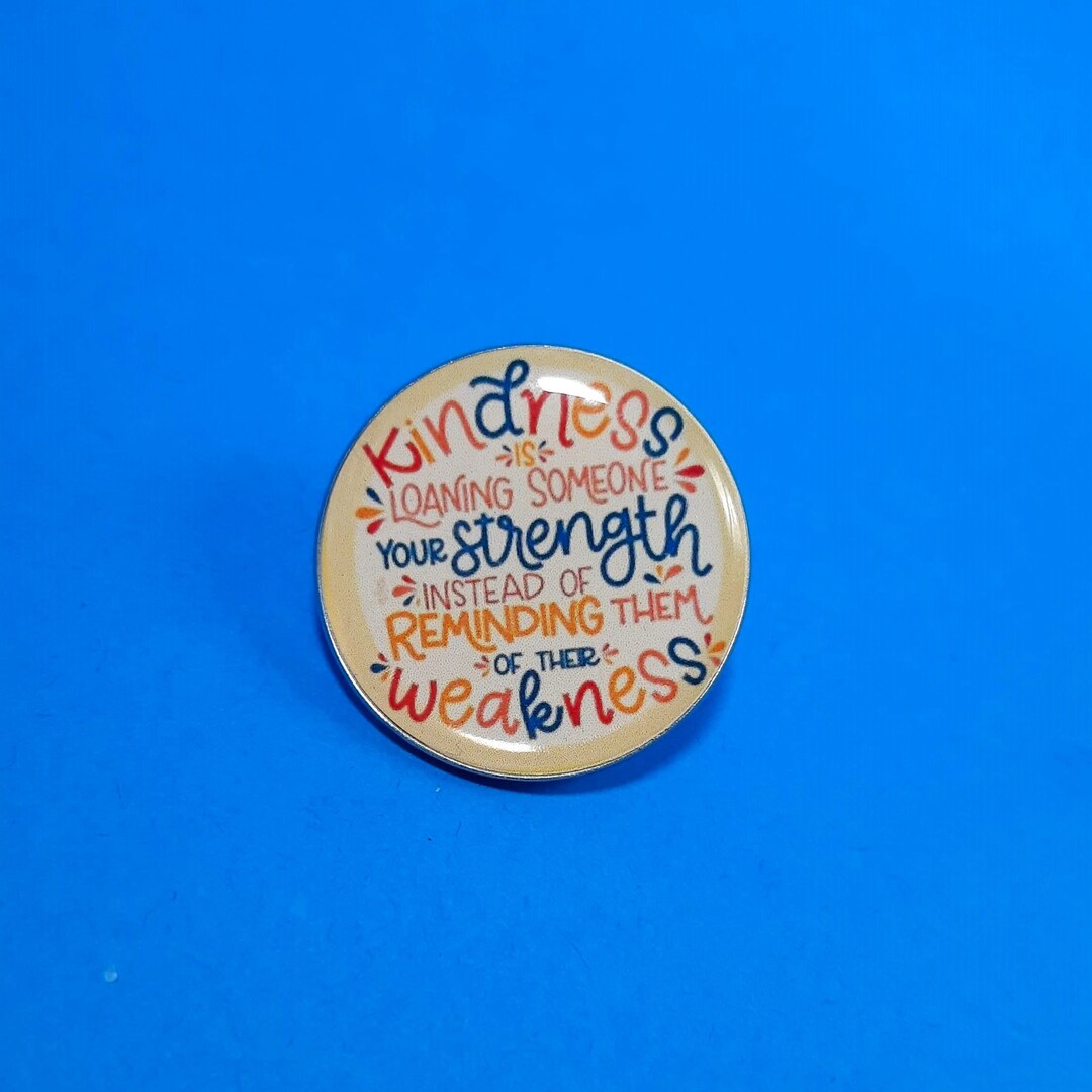 PIN Kindness is Loaning Someone Your Strength Instead of Reminding Them ...