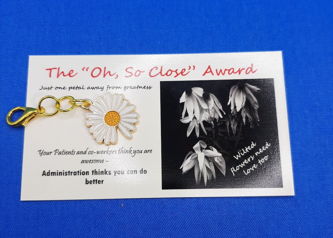 CHARM - "oh, so Close" Award With Daisy Charm - Great Gag Gift for Nurses- Admin Thinks You ...