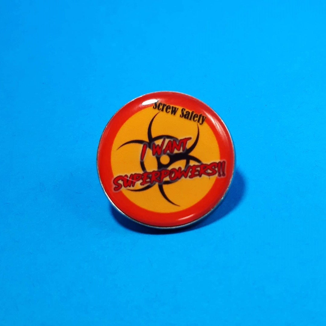 Pin Biohazard Sign - Screw Safety I Want Superpowers - 1" Design PB ...