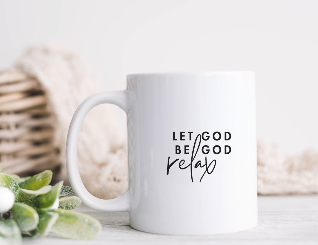 Let God Be God Relax Affirmation Mug Inspirational Mugs Encouraging ...