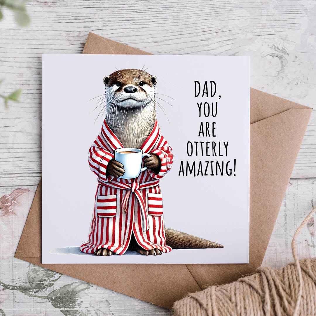 Funny Otter Dad Birthday Card, Happy Birthday Dad/grandad Card, Card ...