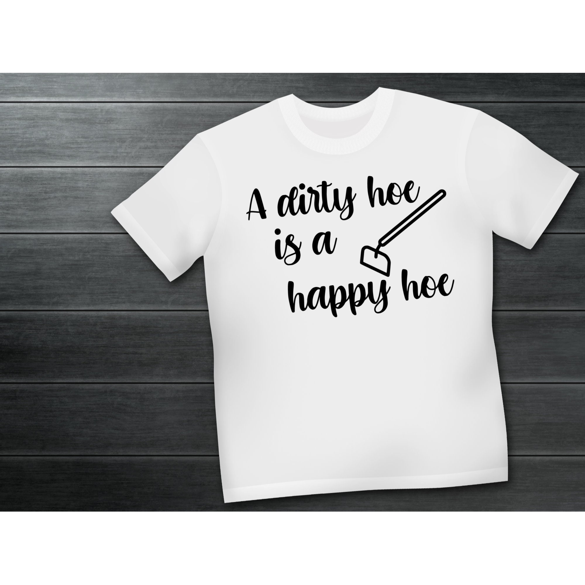 A Dirty Hoe is a Happy Hoe SVG Funny Gardening SVG Dirty Ho - Etsy Ireland