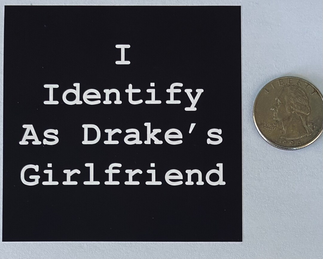 I Identify as Drake's Girlfriend Handmade Hilarious Vinyl Sticker for ...
