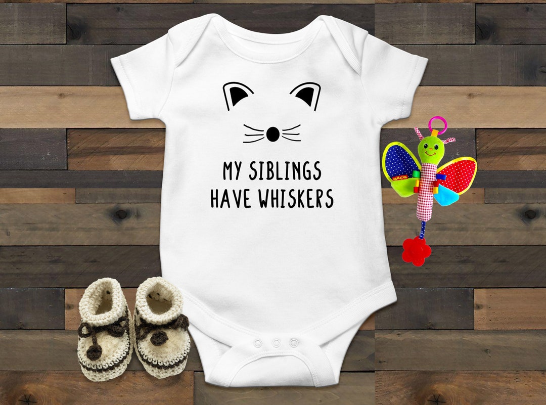 Cat Baby Bodysuit My Siblings Have Whiskers Funny Baby Clothes Cute ...