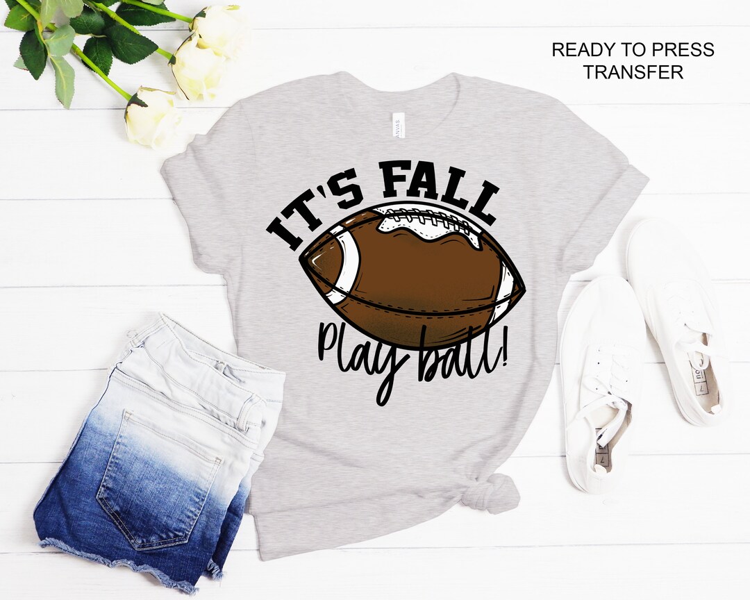 Its Fall Play Ball T Shirt Transfer -football DTF Tshirt Heat Transfer ...