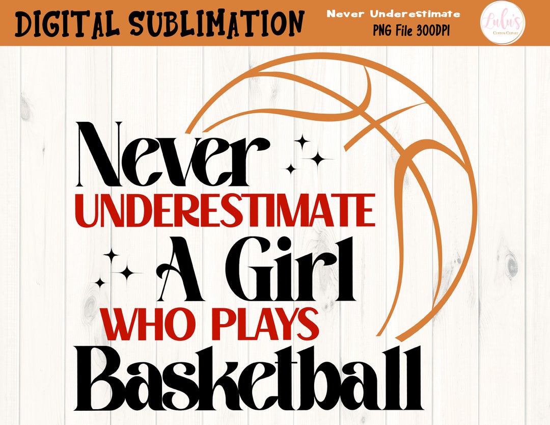 Never Underestimate A Girl That Plays Sublimation - Basketball Tshirt ...