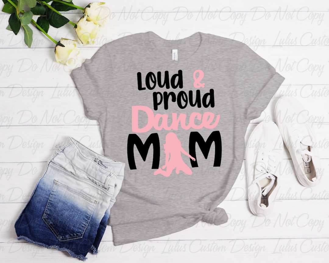 Loud and Proud Dance Mom Tshirt Transfer, Dance DTF Heat Transfer ...