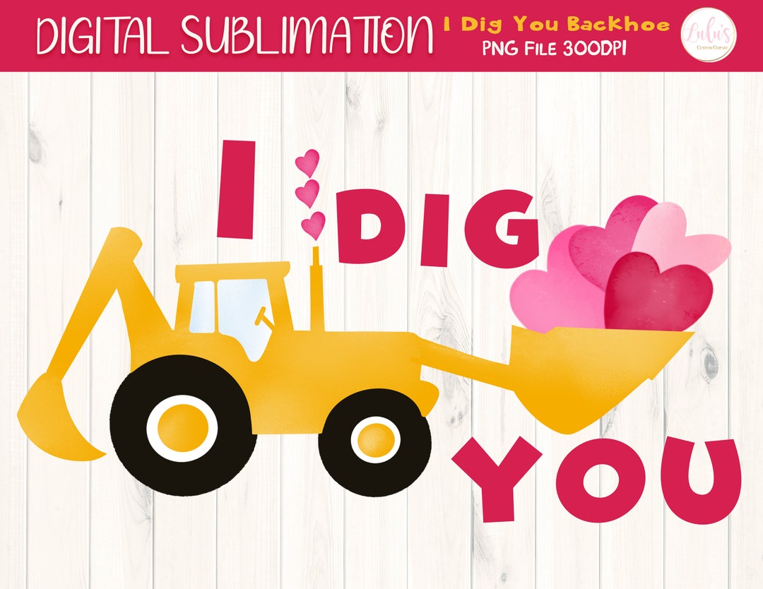 I Dig You Backhoe Valentine Sublimation - Kids Valentine Tshirt ...