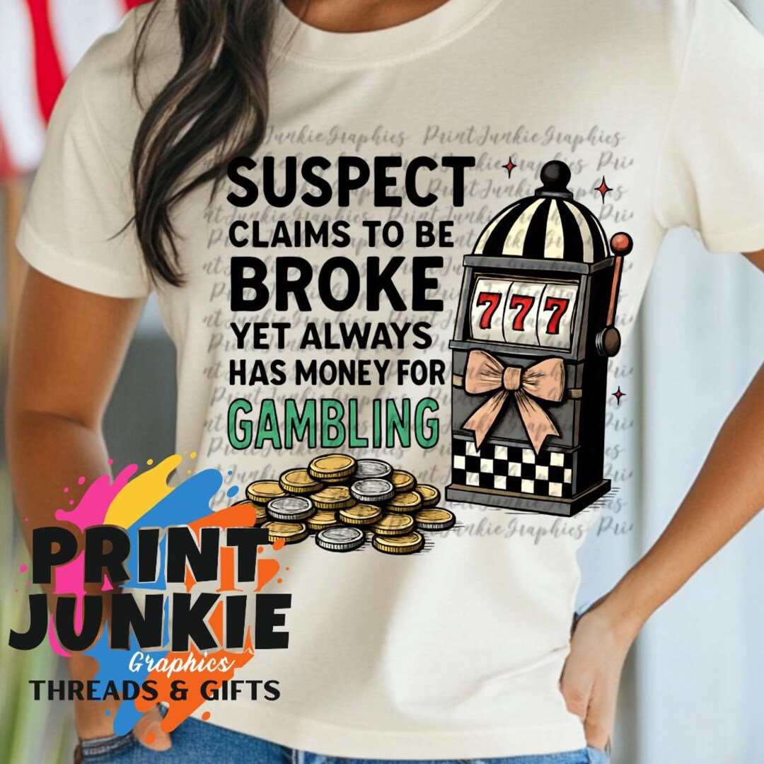 Suspect Claims to Be Broke But, Always Has Money for Gambling-perfect ...