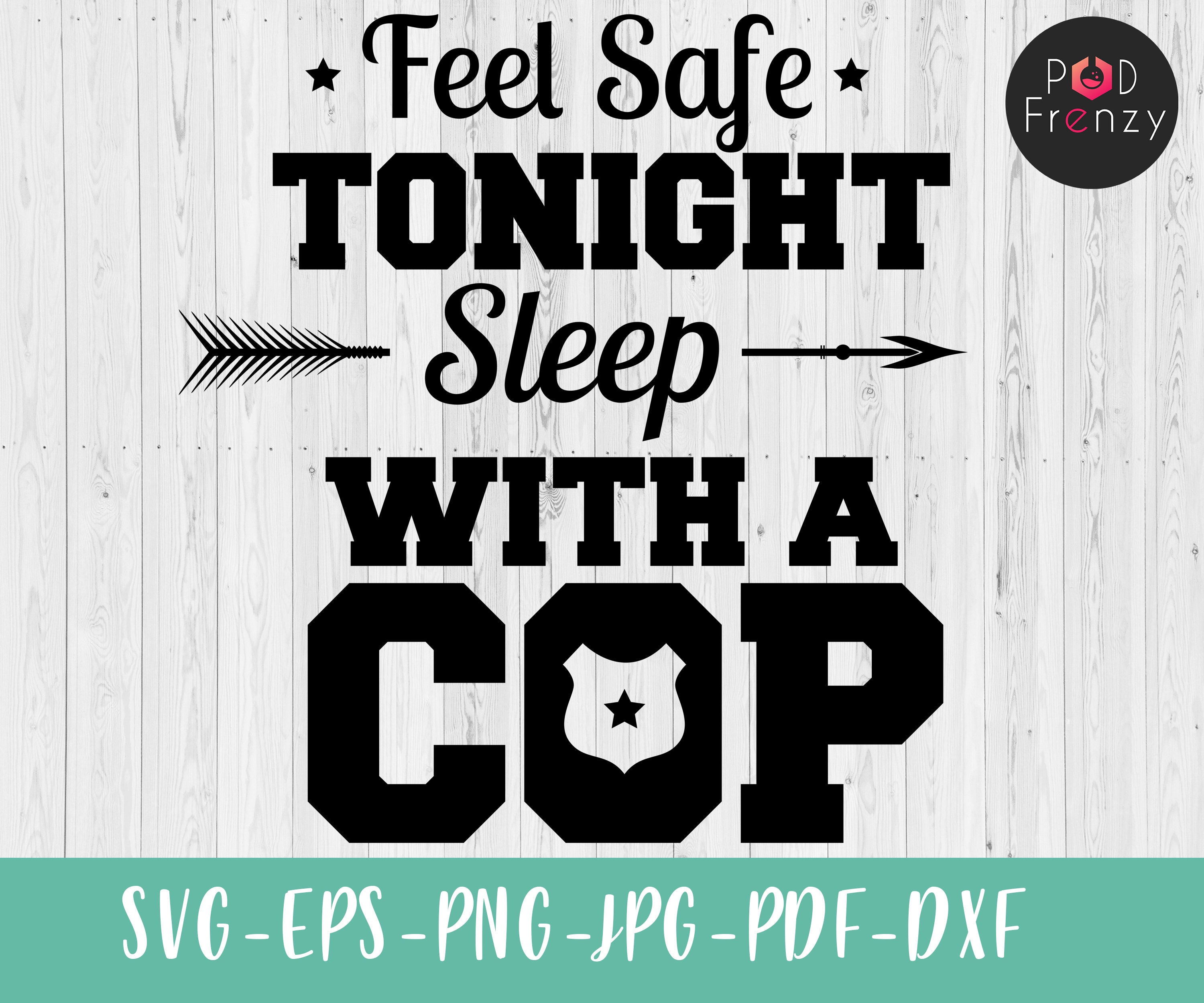 Feel Safe Tonight Sleep With A Cop Svg Silhouette Cutting - Etsy