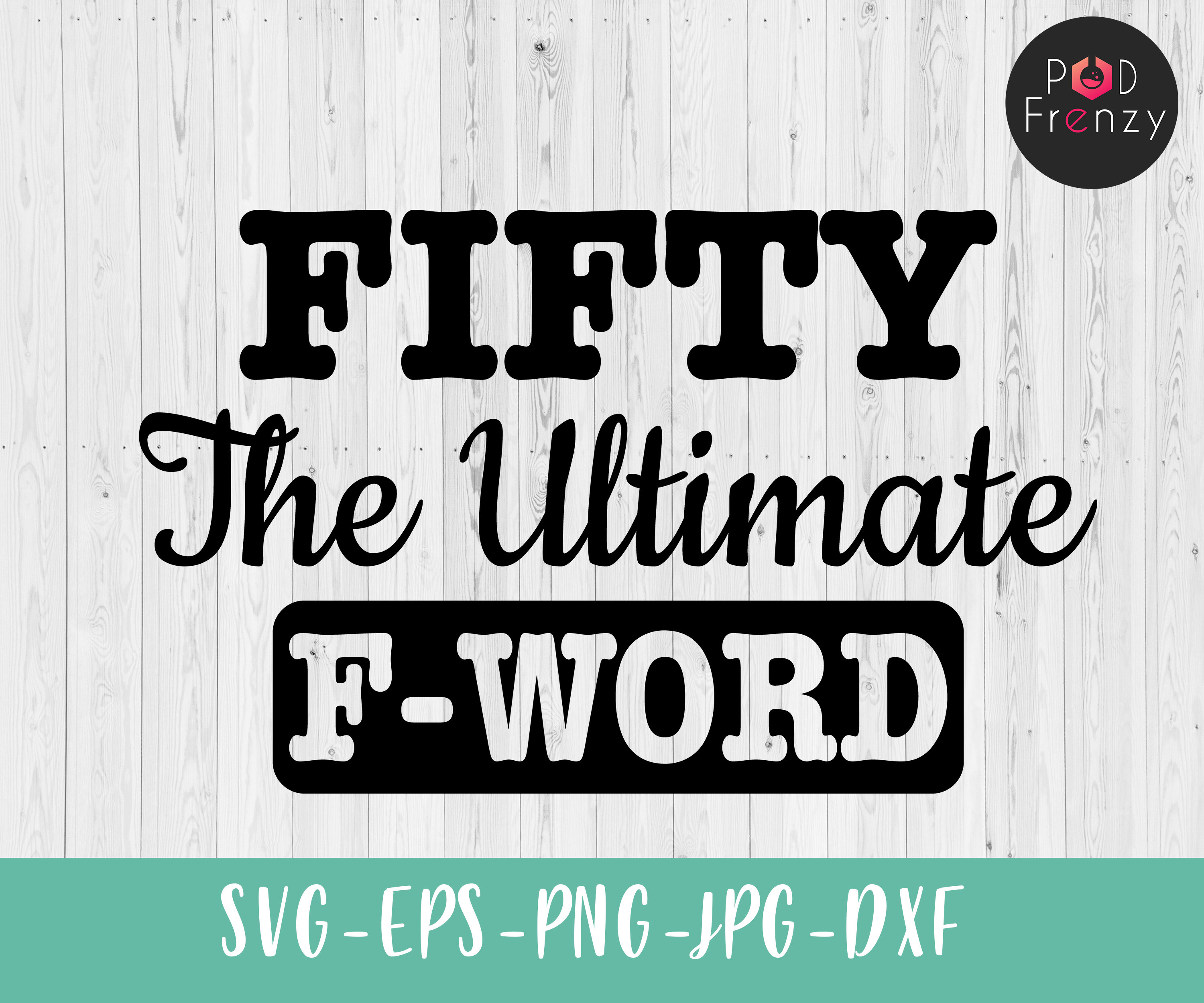 Fifty the Ultimate F-word Svg, Silhouette, Cutting File, Digital ...