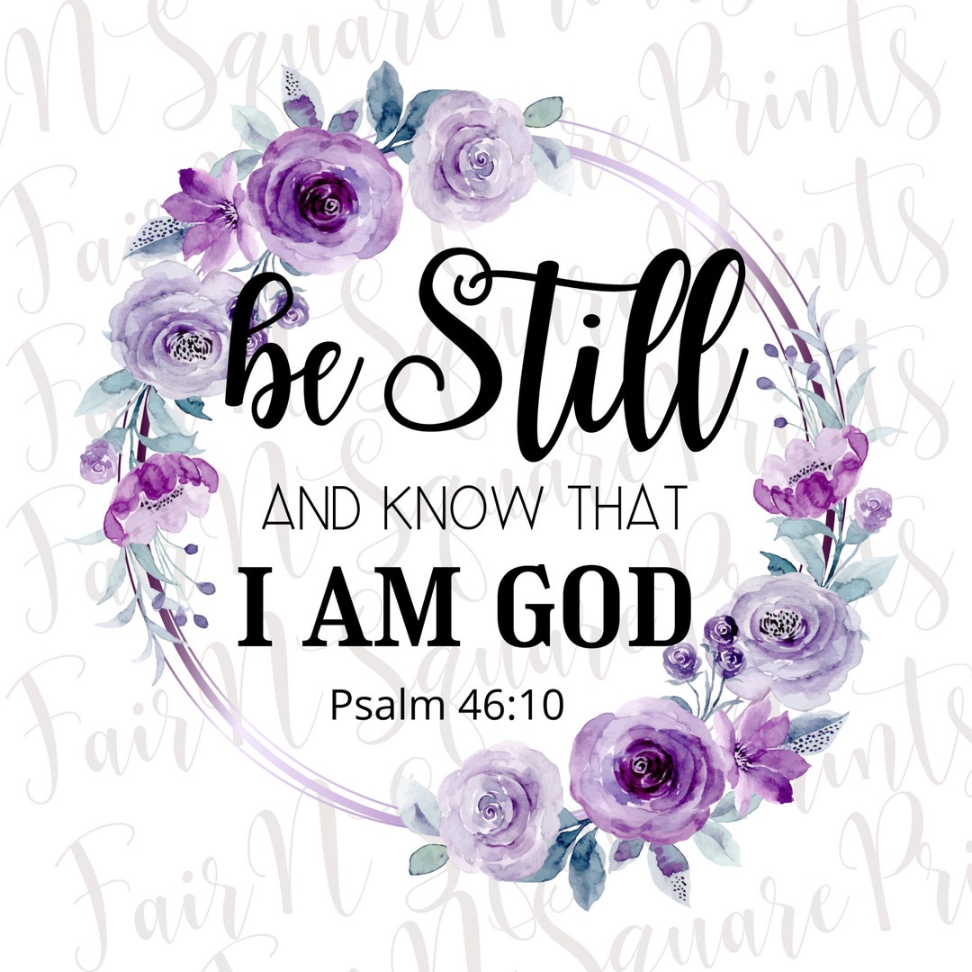Be Still and Know That I Am God Png File for Sublimation/psalm 46:10 ...