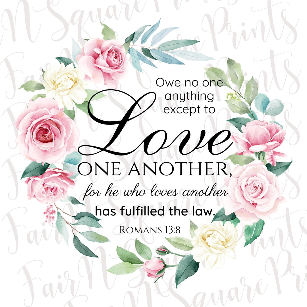 Romans 13:8 Floral Png File for Sublimation/owe No One Anything Except ...