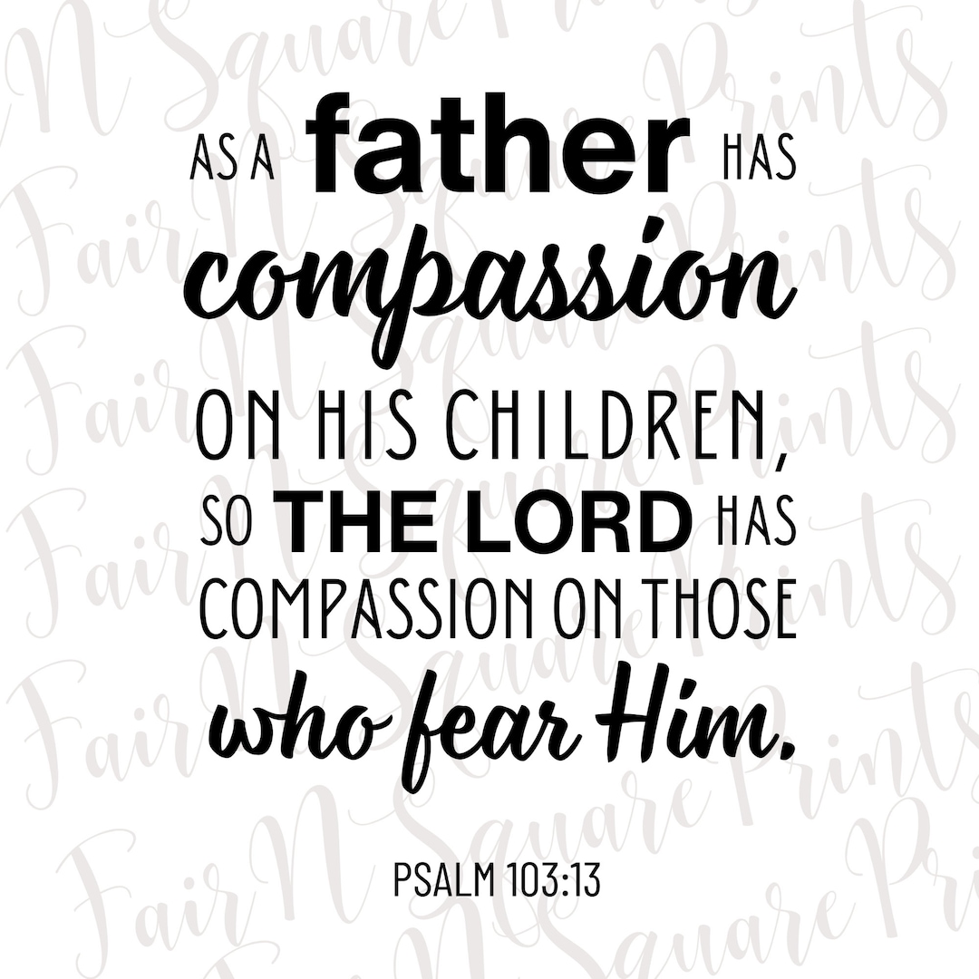 Psalm 103:13 - as a Father Has Compassion Png File for Sublimation ...