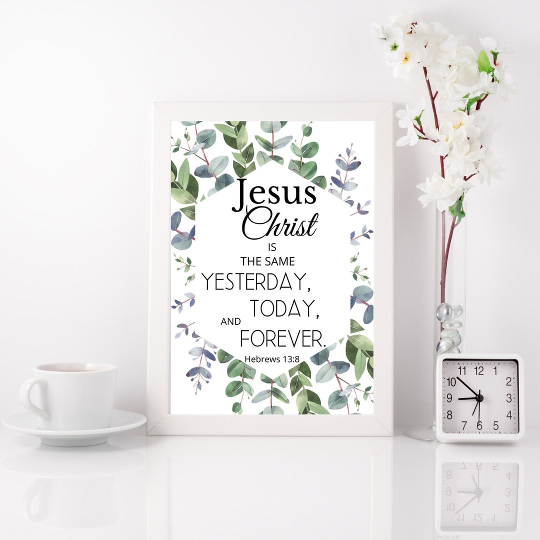 Jesus Christ is the Same Yesterday, Today, and Forever - Hebrews 13:8 ...