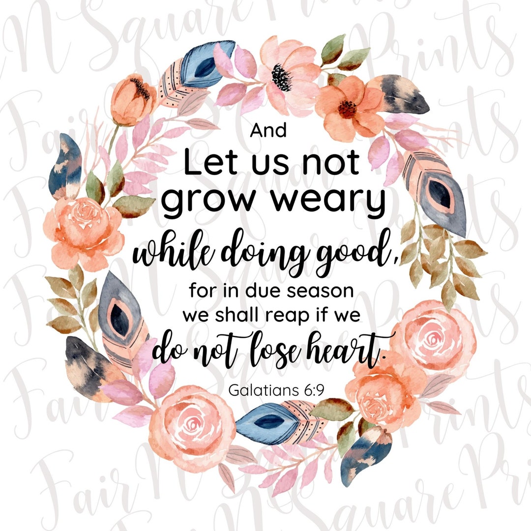 Galatians 6:9 - Let Us Not Grow Weary Png File for Sublimation ...