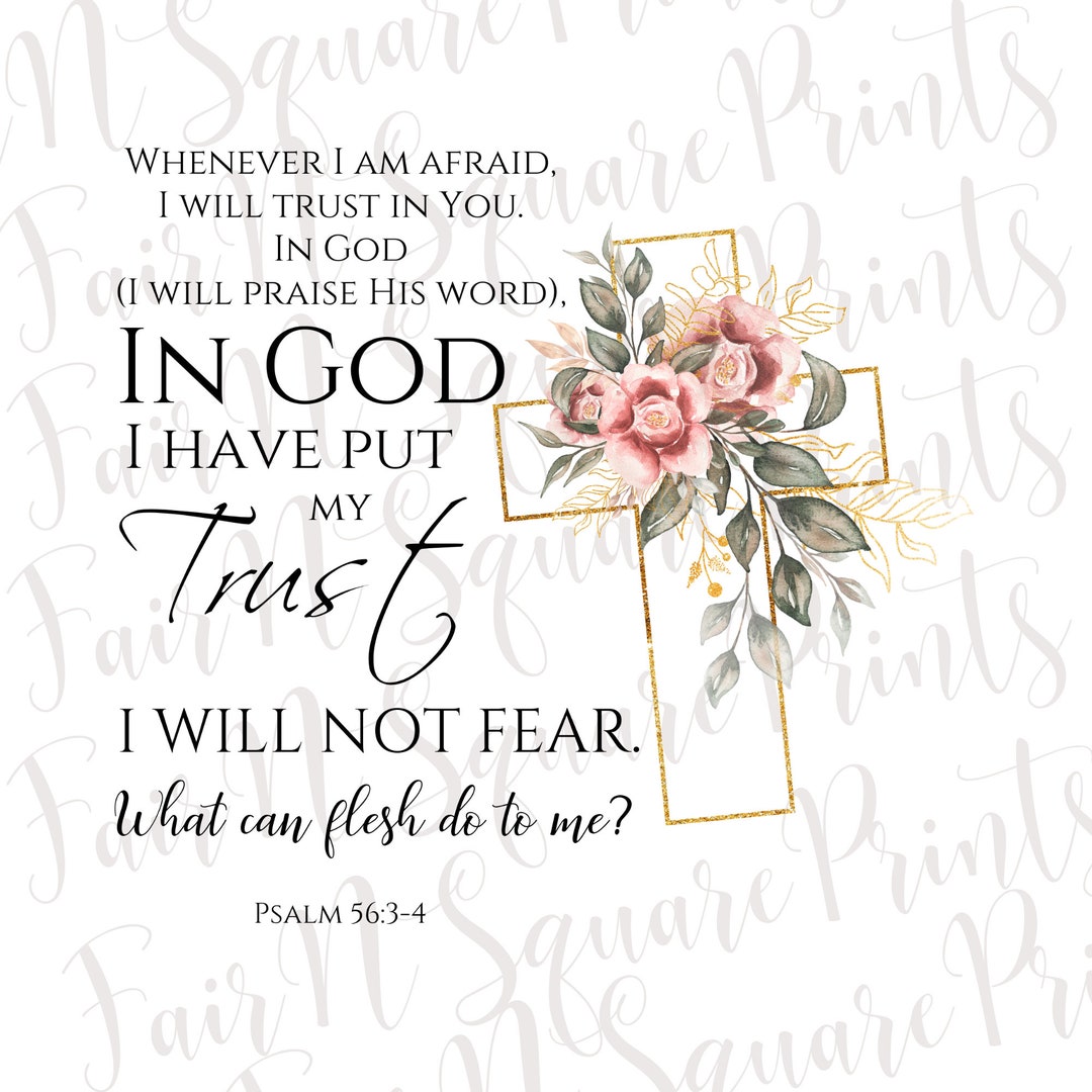 Psalm 56:3-4 Png File for Sublimation/whenever I Am Afraid I Will Trust ...