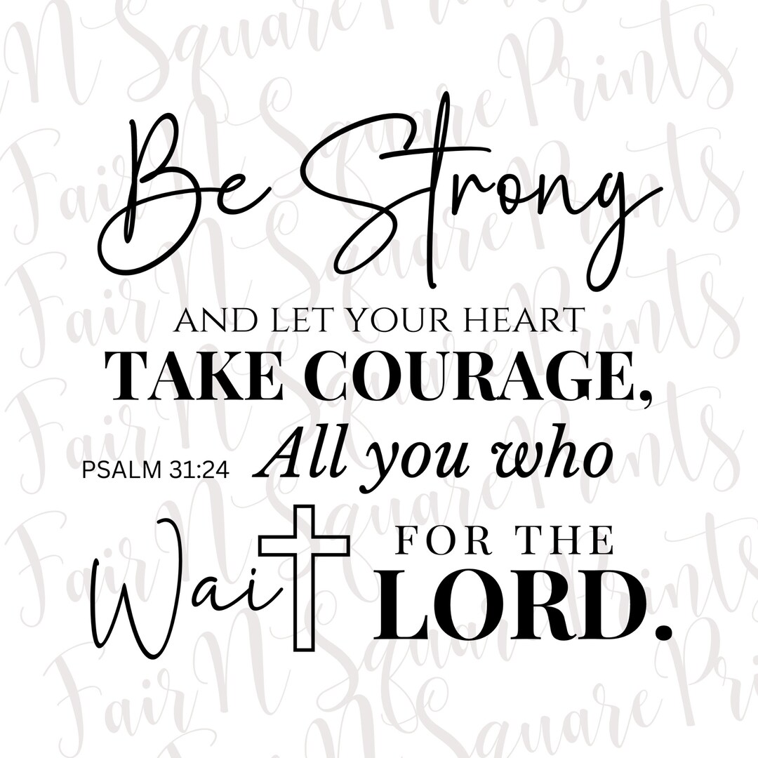 Psalm 31:24 ESV Png File for Sublimation/be Strong and Let Your Heart ...