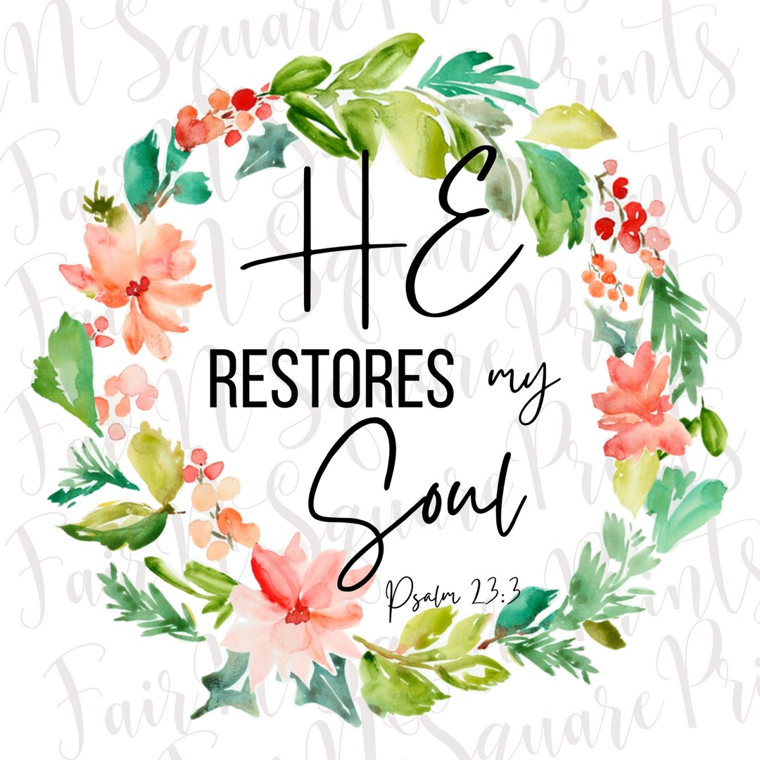He Restores My Soul Png File for Sublimation/psalm 23:3 Png File ...
