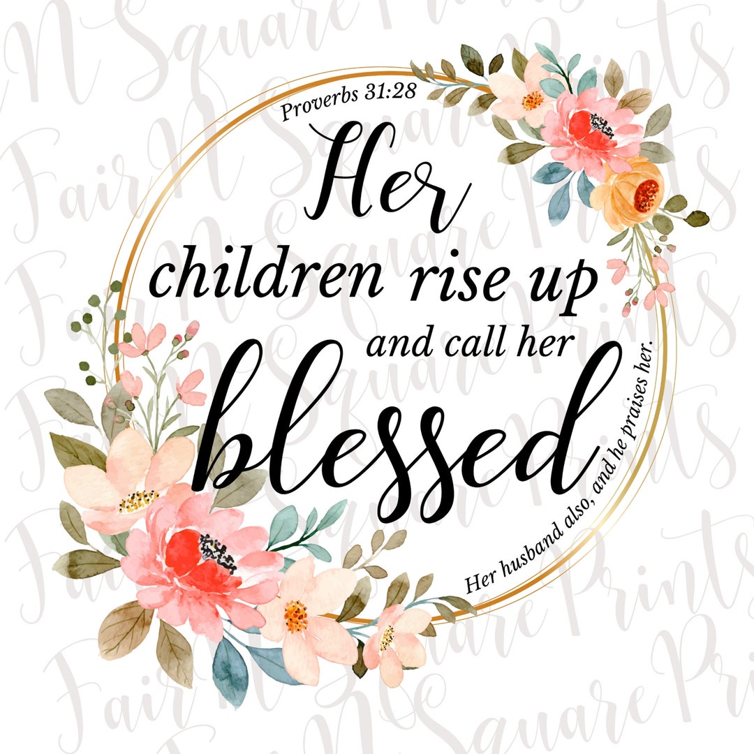 Her Children Rise up and Call Her Blessed Png File for Sublimation/prov ...