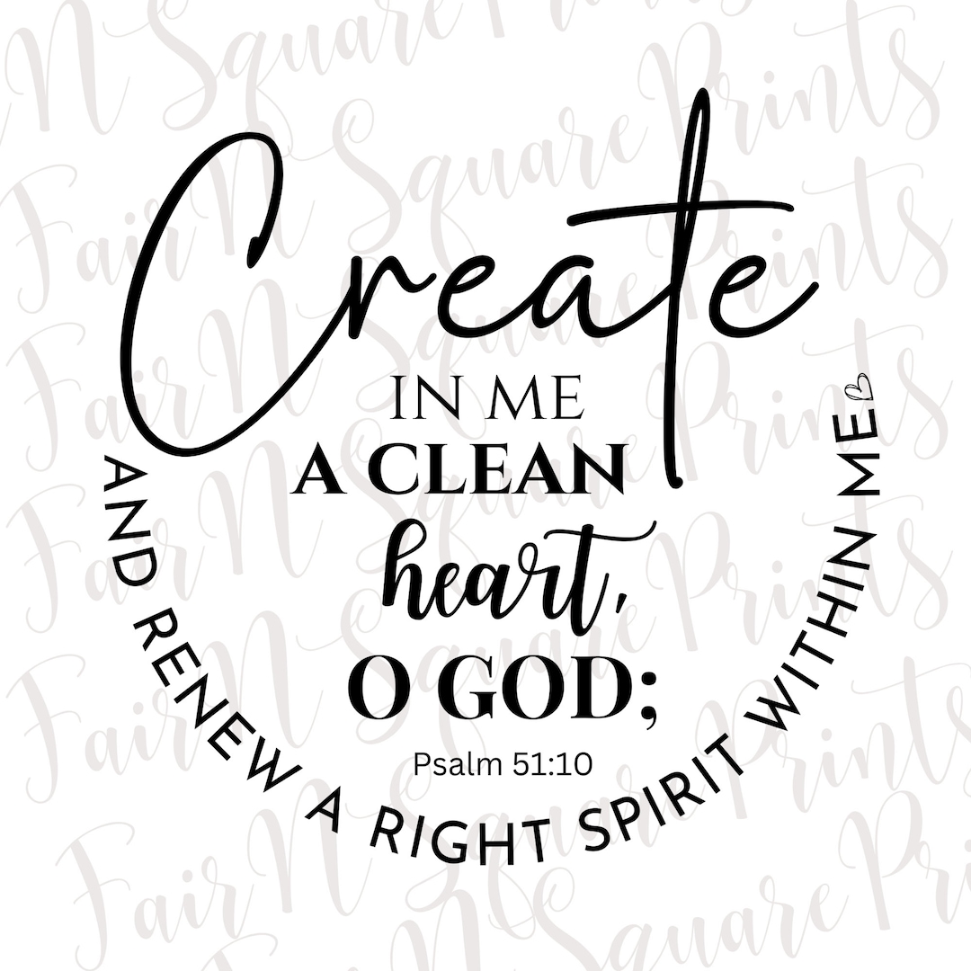 Create in Me a Clean Heart O God Png File Design/psalm 51:10 Png File ...