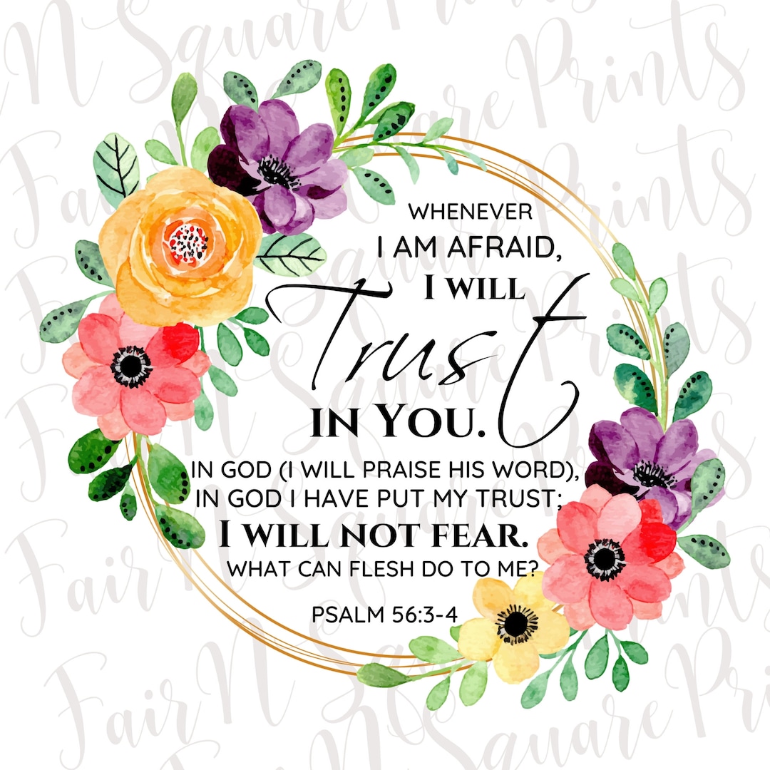 Psalm 56:3-4 Floral Png File for Sublimation/when I Am Afraid I Will ...
