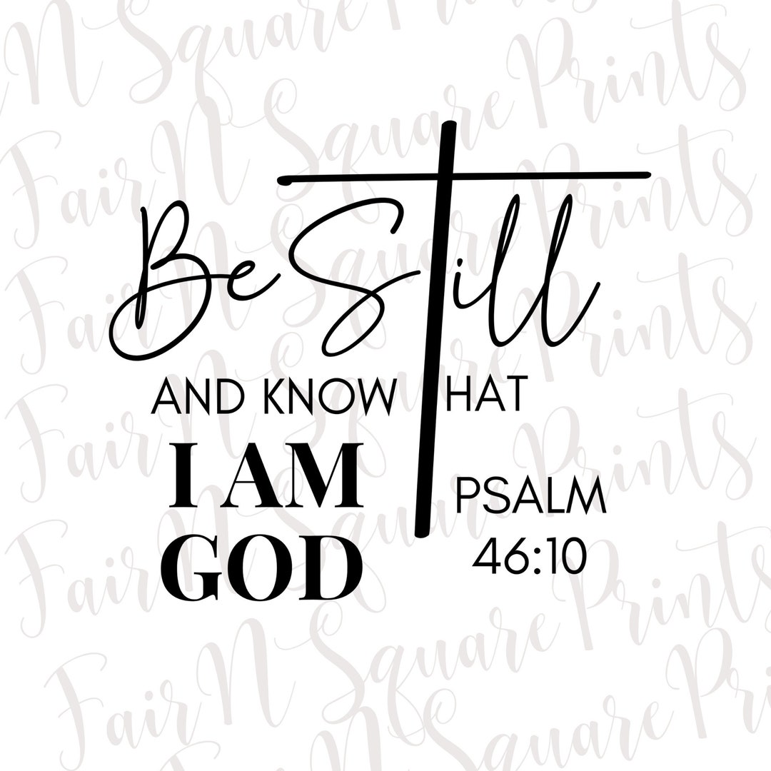 Be Still and Know That I Am God Black Text Png File for Sublimation ...