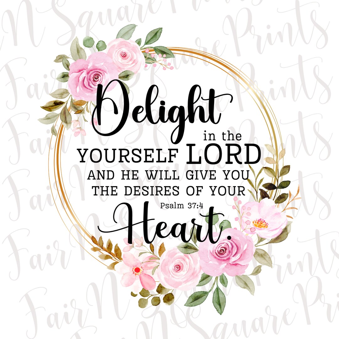 Psalm 37:4 - Delight Yourself in the Lord Floral Png File for ...