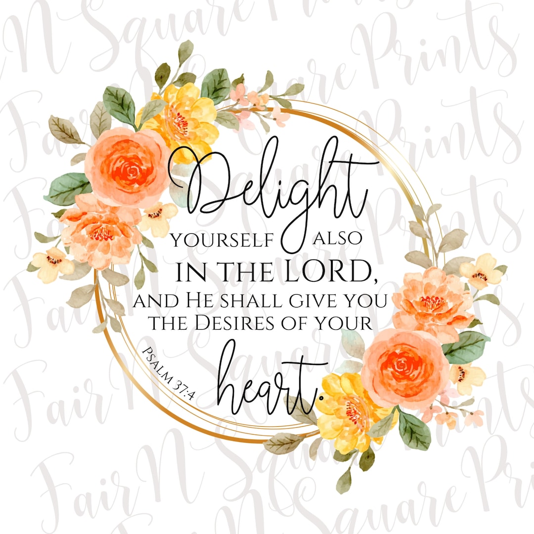 Delight Yourself Also in the Lord Png File for Sublimation/psalm 37:4 ...