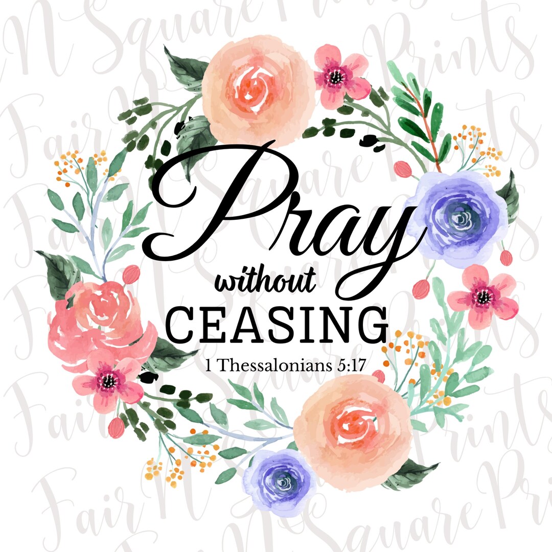 Pray Without Ceasing PNG: Floral Christian Design (digital Download) - Etsy
