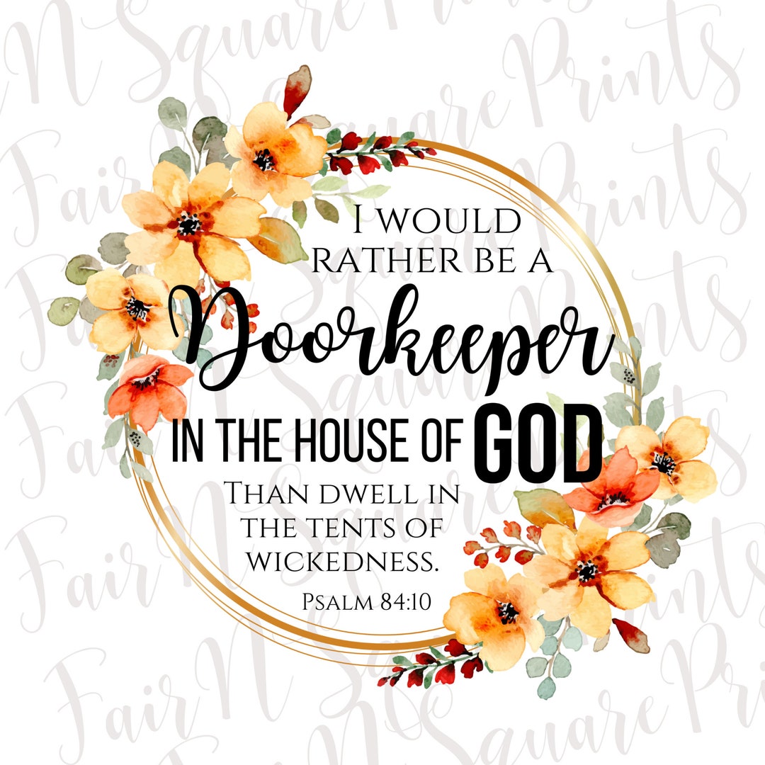 Psalm 84:10 - I Would Rather Be a Doorkeeper in the House of My God Floral Png File for ...