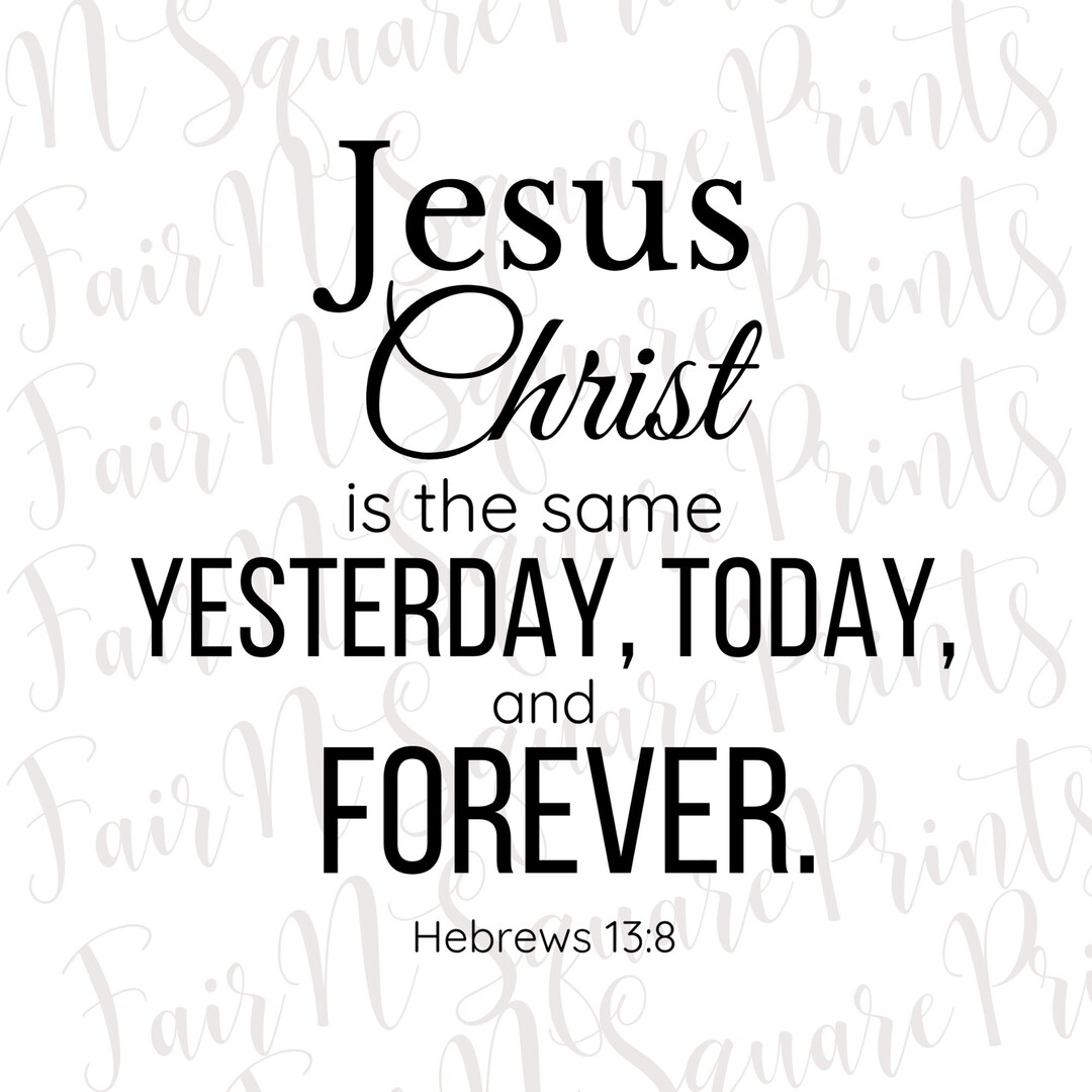 Hebrews 13:8 Black Text Png File Design/jesus Christ is the Same ...