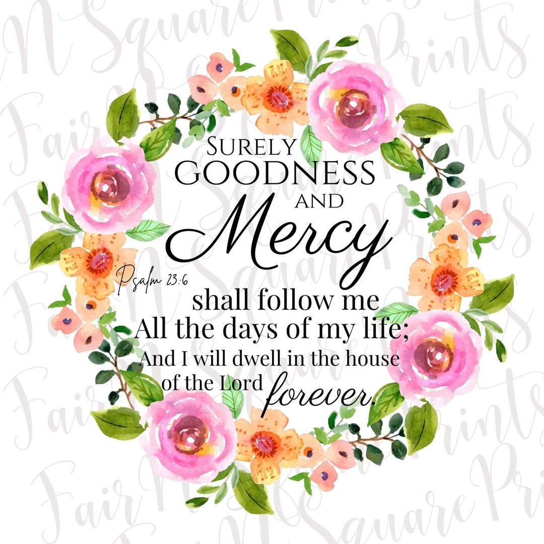 Surely Goodness and Mercy - Psalm 23:6 Png File for Sublimation ...