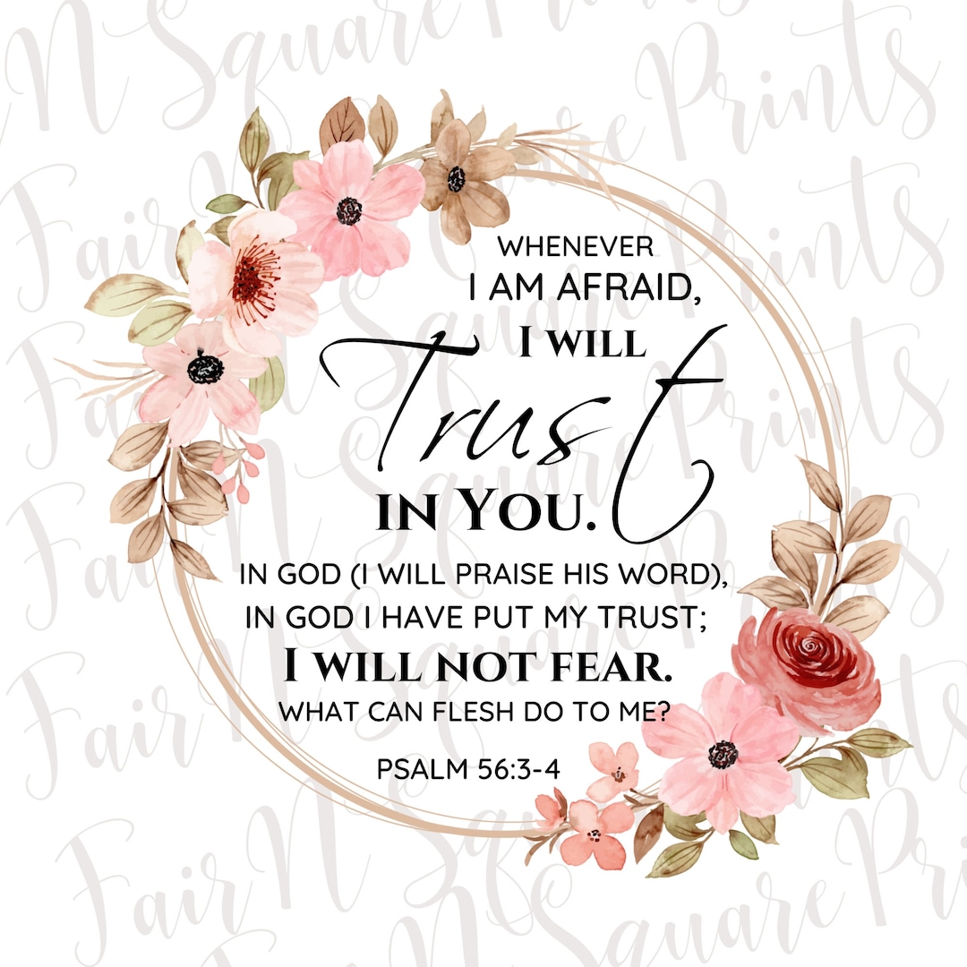 Psalm 56:3-4 Floral Png File for Sublimation/when I Am Afraid I Will ...