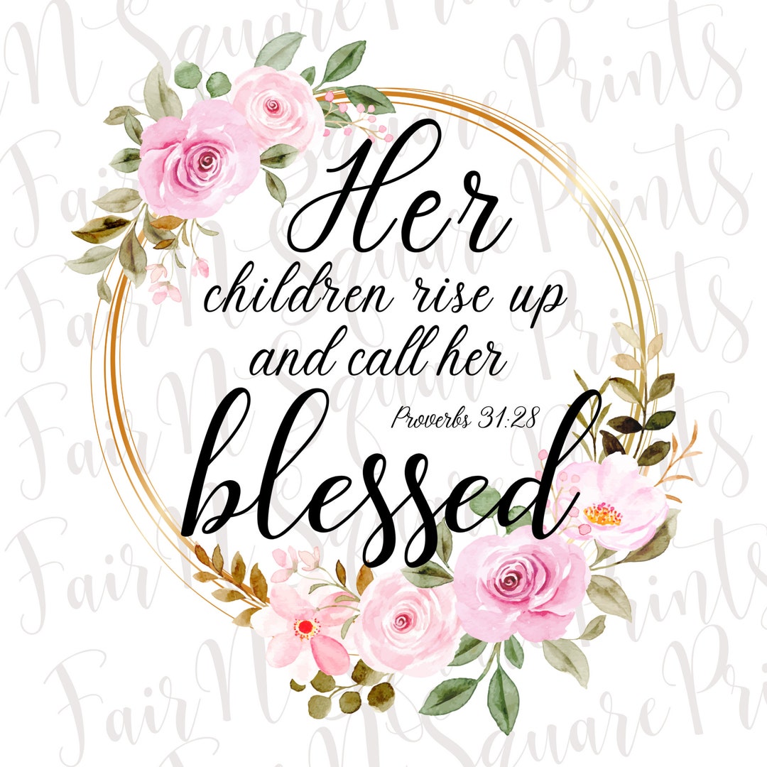 Her Children Rise up - Proverbs 31:28 Pink Floral Png File for ...