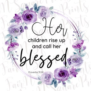 Her Children Rise up and Call Her Blessed Png File for Sublimation/prov ...