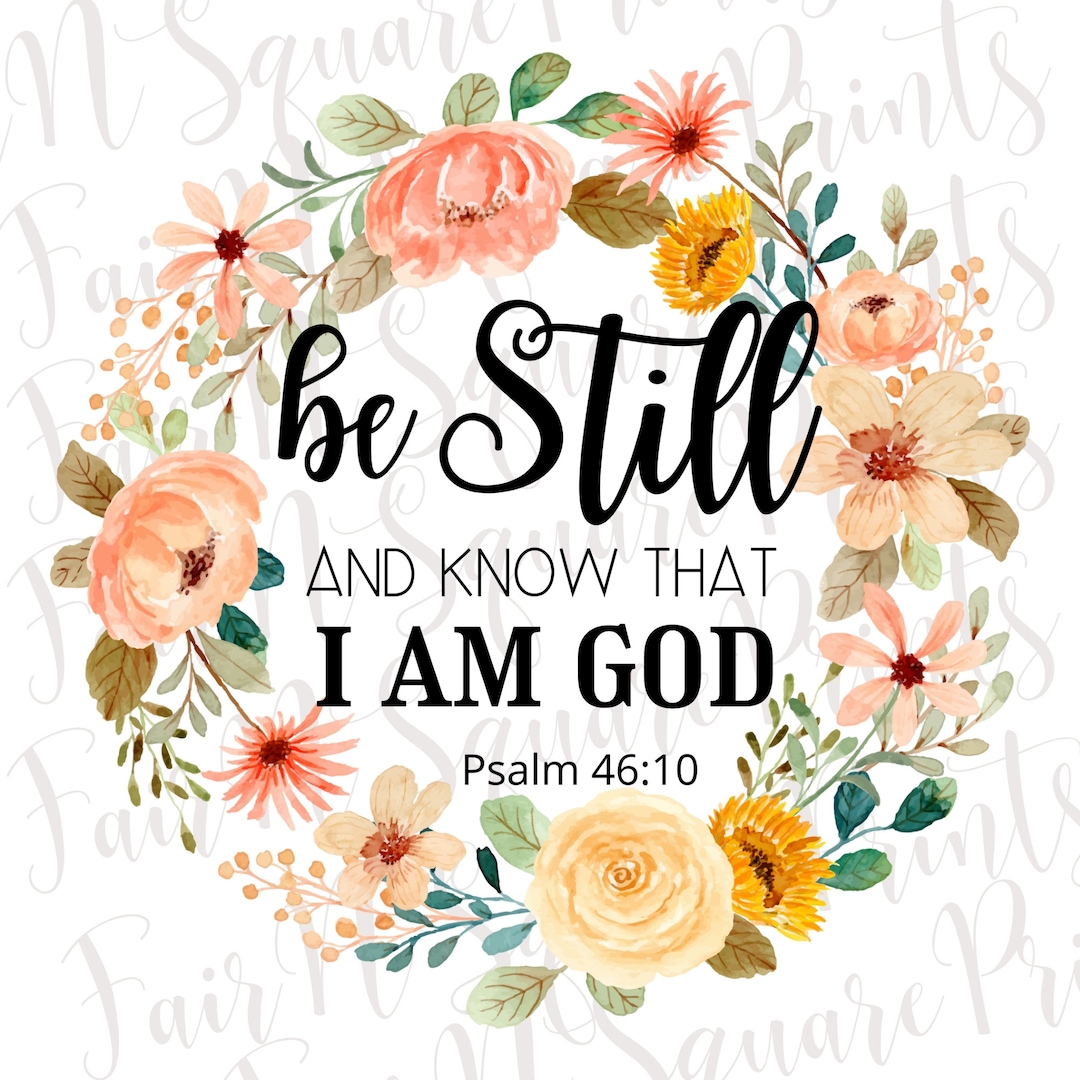Be Still and Know That I Am God Png File for Sublimation/psalm 46:10 ...