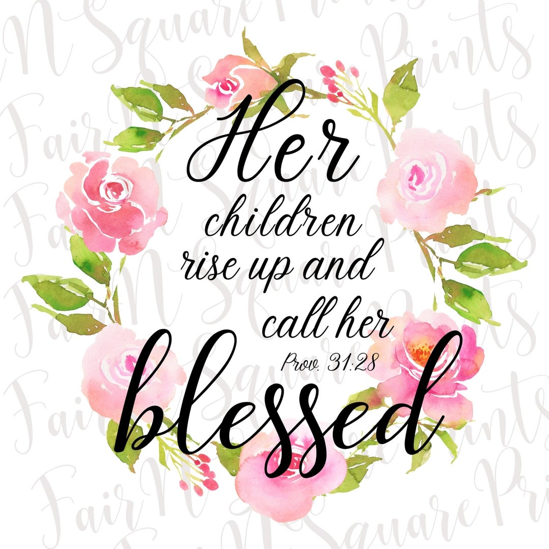 Her Children Rise up and Call Her Blessed Png File for Sublimation/prov ...