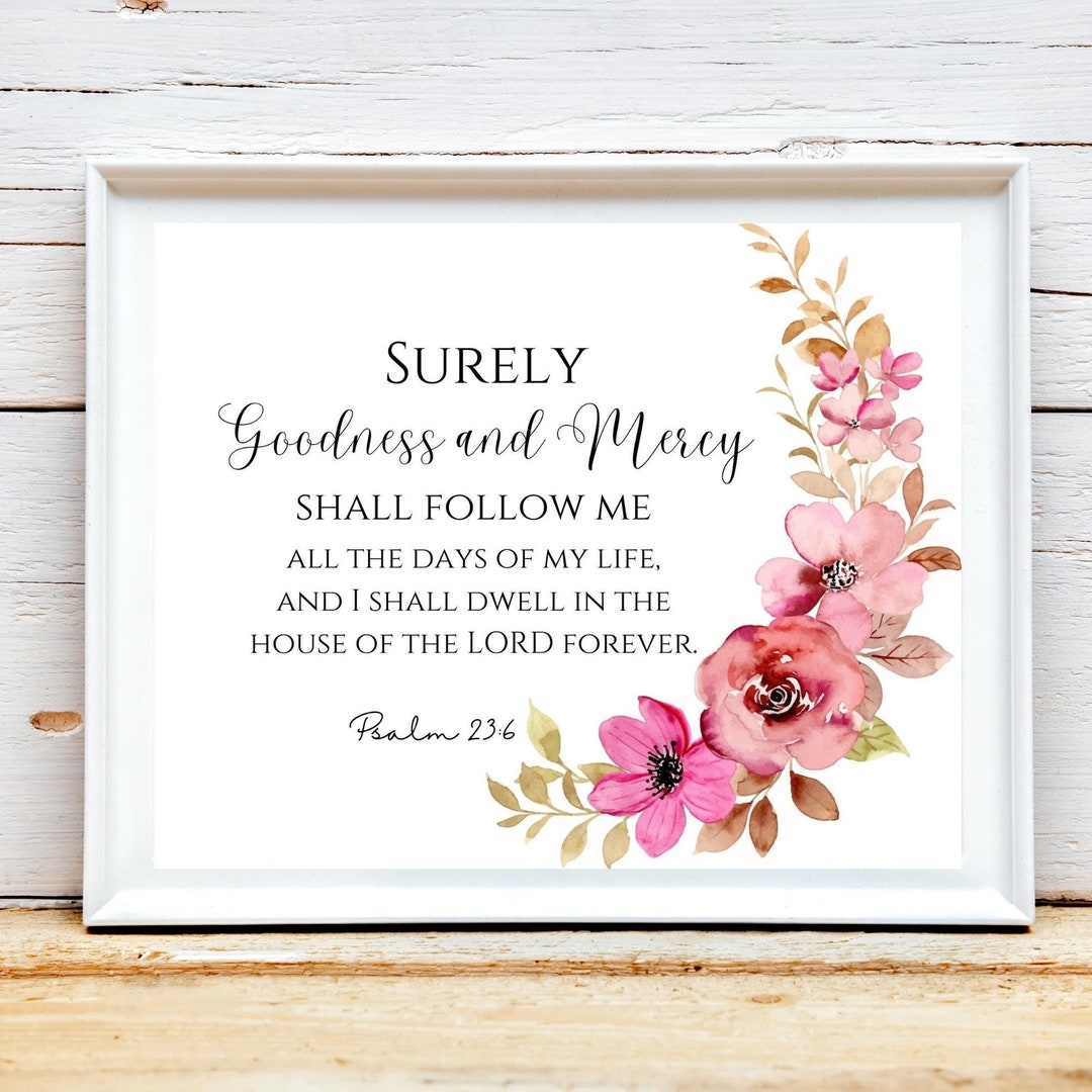 Psalm 23:6 - Surely Goodness and Mercy Print/motivational Verse ...