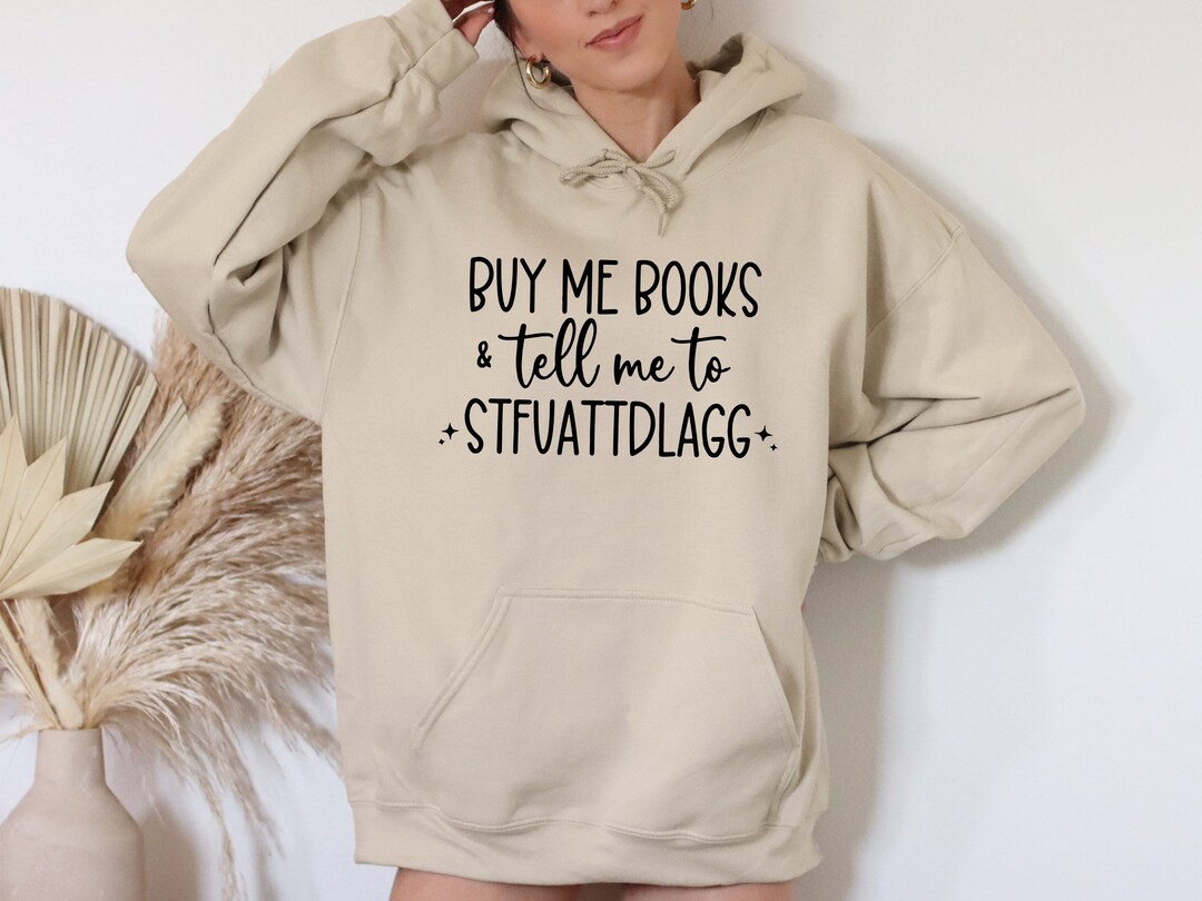 Buy Me Books and Tell Me to STFUATTDLAGG Hoodie, Bookish Gift, Smut ...