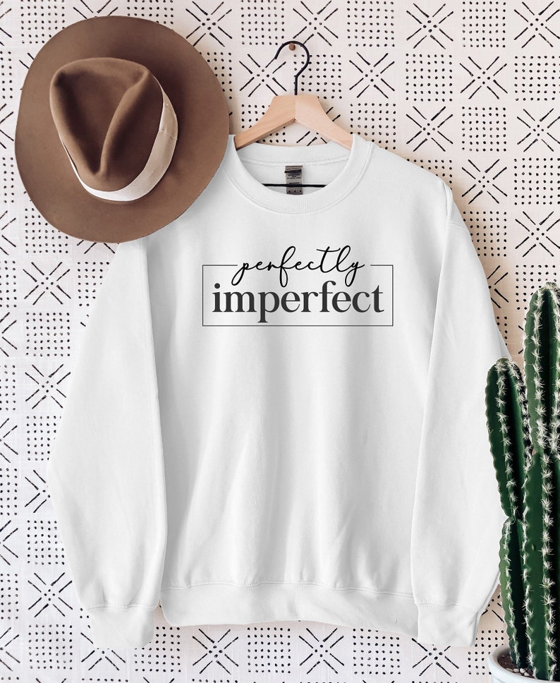 Perfectly Imperfect Shirt Sweatshirt Inspirational Quotes | Etsy
