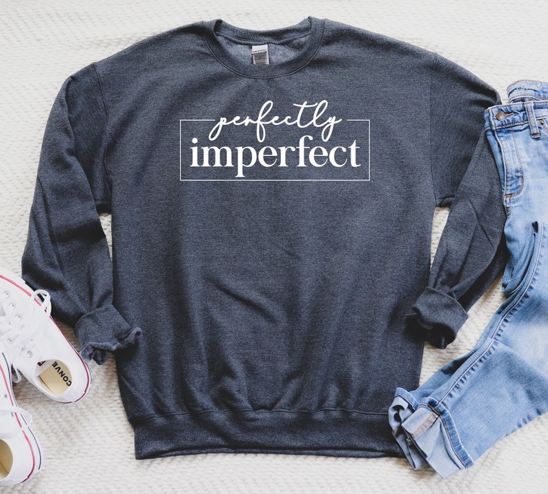 Perfectly Imperfect Shirt Sweatshirt Inspirational Quotes | Etsy